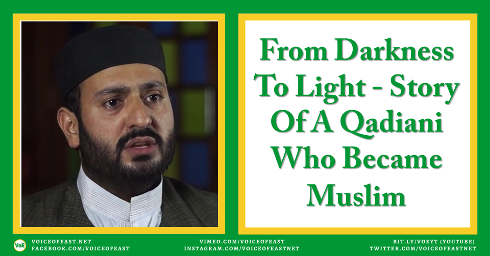 From Darkness To Light – Story Of A Qadiani Who Became Muslim – Voice ...